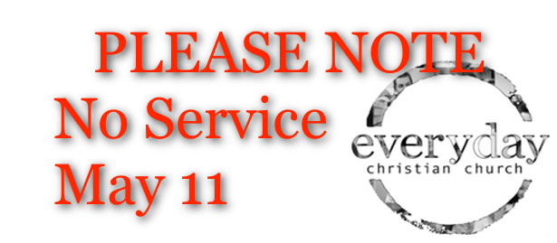 NOTE: No Service This Sunday | Everyday Christian Church
